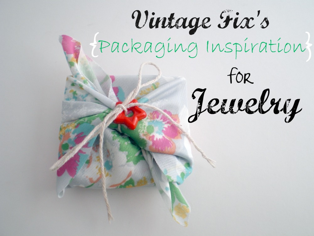 Vintage Fixed Creative Packaging Ideas For Jewelry At Vintage Fix vintage-fixed-creative-packaging-ideas-for-jewelry-at-vintage-fix