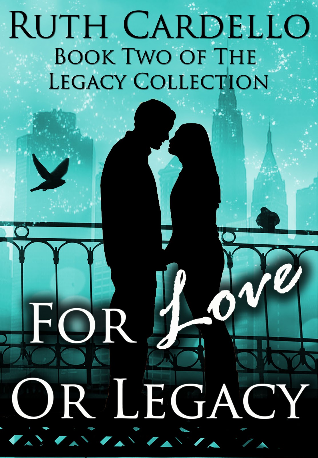 Ruth Cardello: For Love or Legacy, by Ruth Cardello Ruth Cardello: For Love or Legacy, by Ruth Cardello