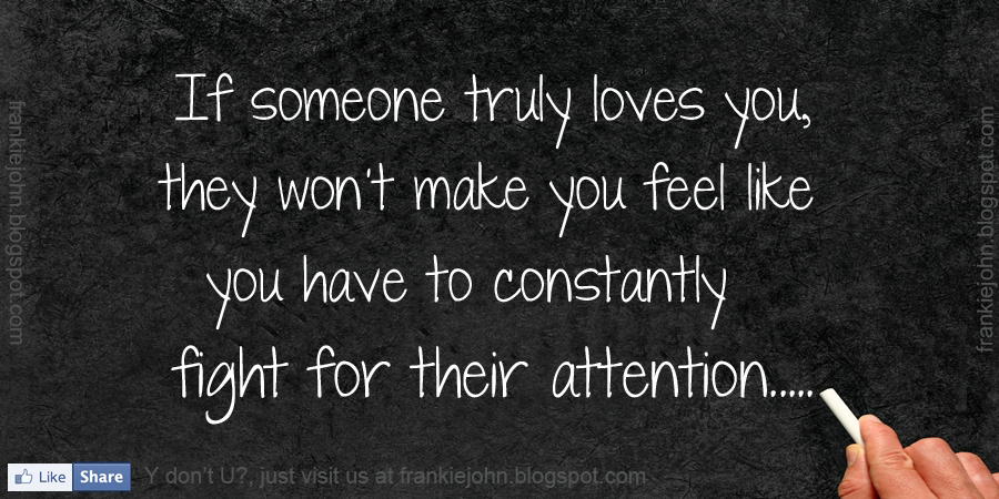 If someone truly loves you, they won’t make you feel like you need to ... If someone truly loves you, they won’t make you feel like you need to ...
