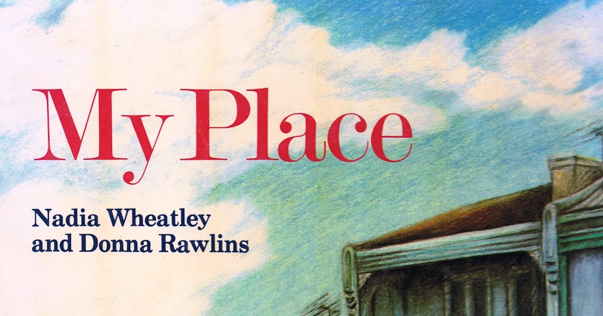 Little Library of Rescued Books: My Place by Nadia Wheatley and Donna ...
