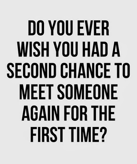 Do you ever wish you had a second chance to meet | Saying Pictures