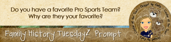 Family History TuesdayZ | Favorite Sports Team ~ DesignZ by DeDe