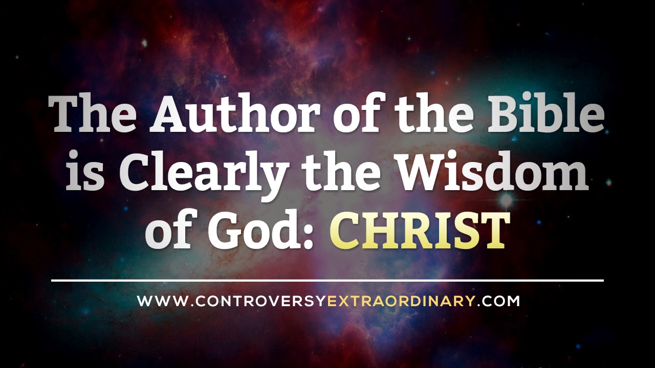 The Author Of The Bible Is Clearly The Wisdom Of God Christ the-author-of-the-bible-is-clearly-the-wisdom-of-god-christ