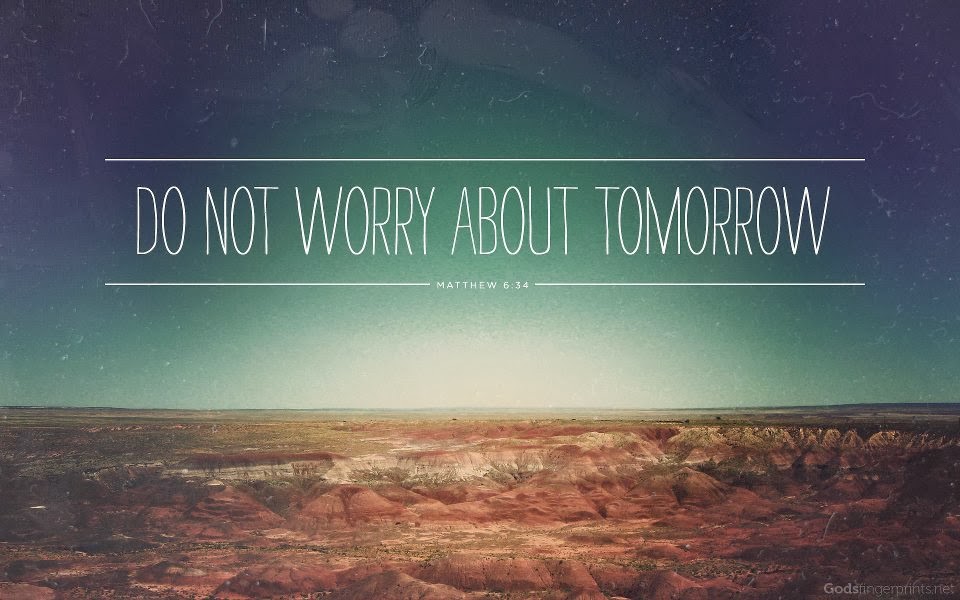 Tales From A Mother Don t Worry About Tomorrow Matthew 6 34 tales-from-a-mother-don-t-worry-about-tomorrow-matthew-6-34
