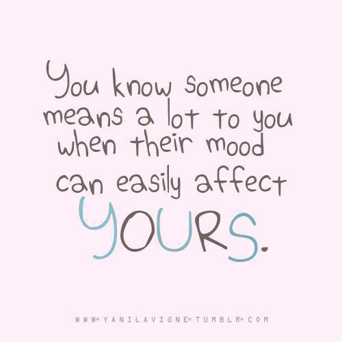 Quotes Inspiration You Know Someone Means A Lot You When Their Mood quotes-inspiration-you-know-someone-means-a-lot-you-when-their-mood