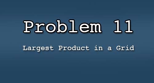 Project Euler Çözümleri: Problem 11 - Largest Product in a Grid Project Euler Çözümleri: Problem 11 - Largest Product in a Grid