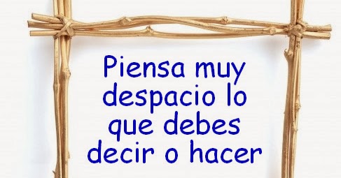 Frases y Consejos: Pensar antes De Actuar | Imágenes y Frases Bonitas