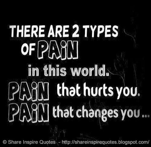 There Are 2 Types Of PAIN In This World PAIN That Hurts You PAIN That there-are-2-types-of-pain-in-this-world-pain-that-hurts-you-pain-that