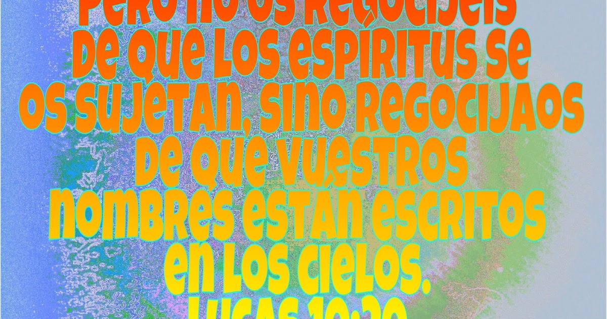 Compartamos la Palabra de Elohim: Pero no os regocijéis de que los ... Compartamos la Palabra de Elohim: Pero no os regocijéis de que los ...