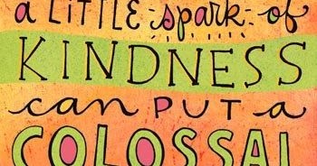 Inspirational Quotes: A little spark of kindness can put a colossal ...
