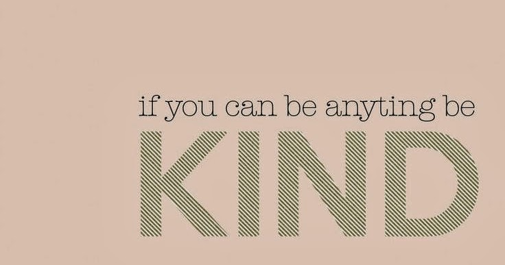 Inspirational Quotes: If you can be anything be Kind