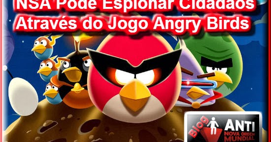 NSA Pode Espionar Cidadãos Através do Jogo Angry Birds - Blog A Nova Ordem Mundial