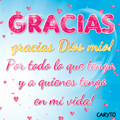 PURO GIFS!: GRACIAS, GRACIAS DIOS MIO POR TODO LO QUE TENGO Y A QUIENES ... PURO GIFS!: GRACIAS, GRACIAS DIOS MIO POR TODO LO QUE TENGO Y A QUIENES ...