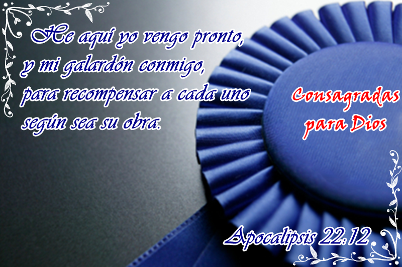 CONSAGRADAS PARA DIOS: RECOMPENSA SEGUN NUESTRAS OBRAS CONSAGRADAS PARA DIOS: RECOMPENSA SEGUN NUESTRAS OBRAS