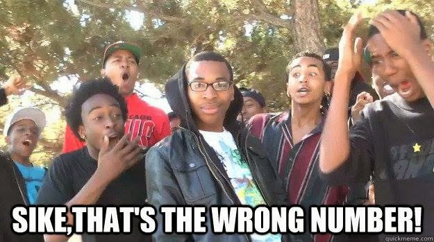 22 Meme Internet: Sike, That's the wrong Number!. - #wrongNumber #Sike 22 Meme Internet: Sike, That's the wrong Number!. - #wrongNumber #Sike
