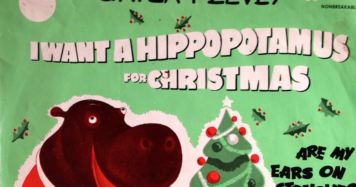 Saved From The Paper Drive: I Want a Hippopotamus for Christmas