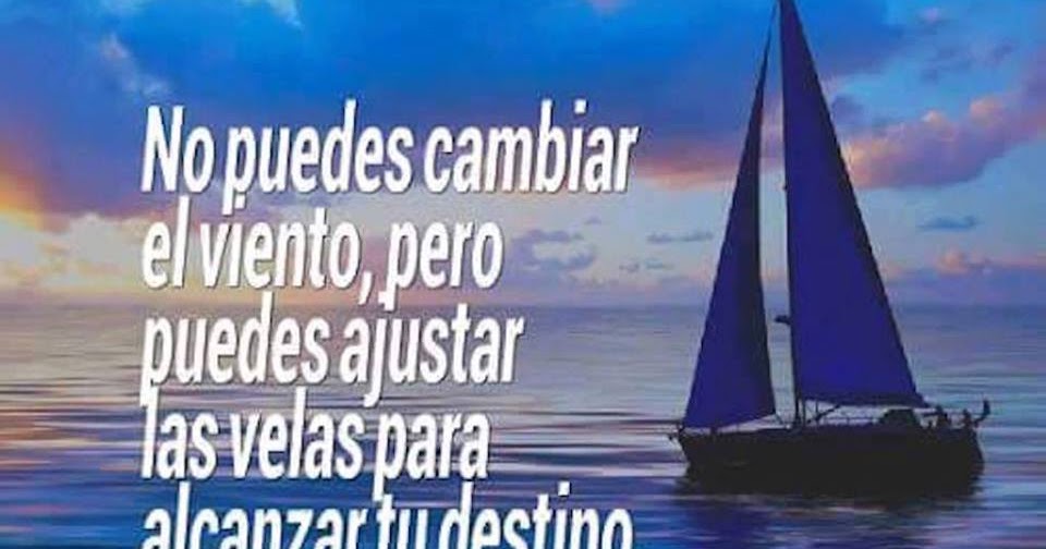 No puedes cambiar el viento ... - Frases No puedes cambiar el viento ... - Frases