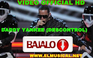 DADDY YANKEE (DESCONTROL) VIDEO OFFICIAL PARA DESCARGAR.