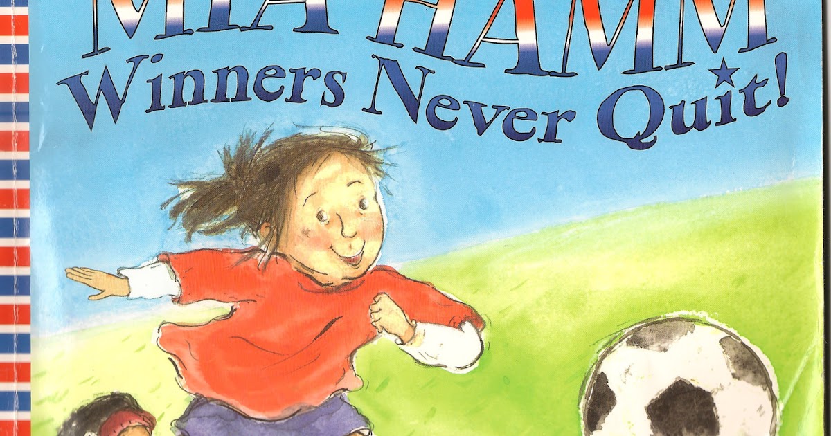 Matties NATURE Connection: Winners Never Quit! by Mia Hamm