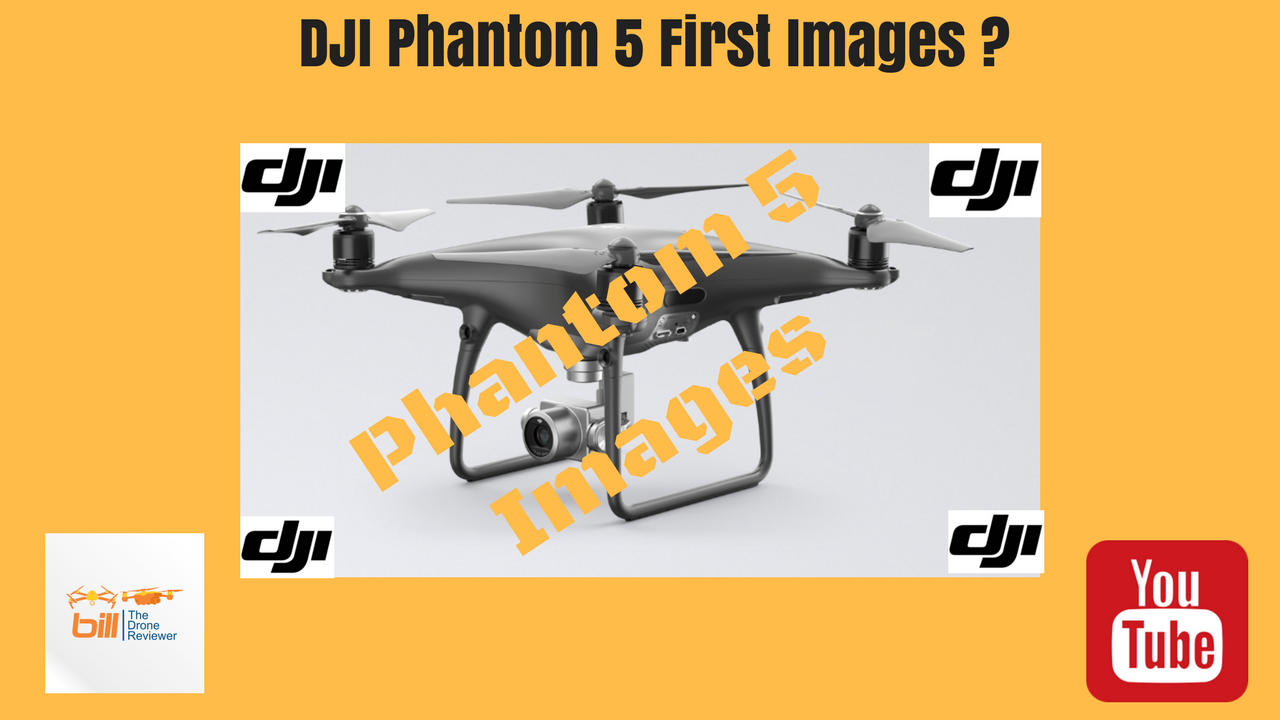 Bill The Drone Reviewer: DJI Phantom 5 First Images