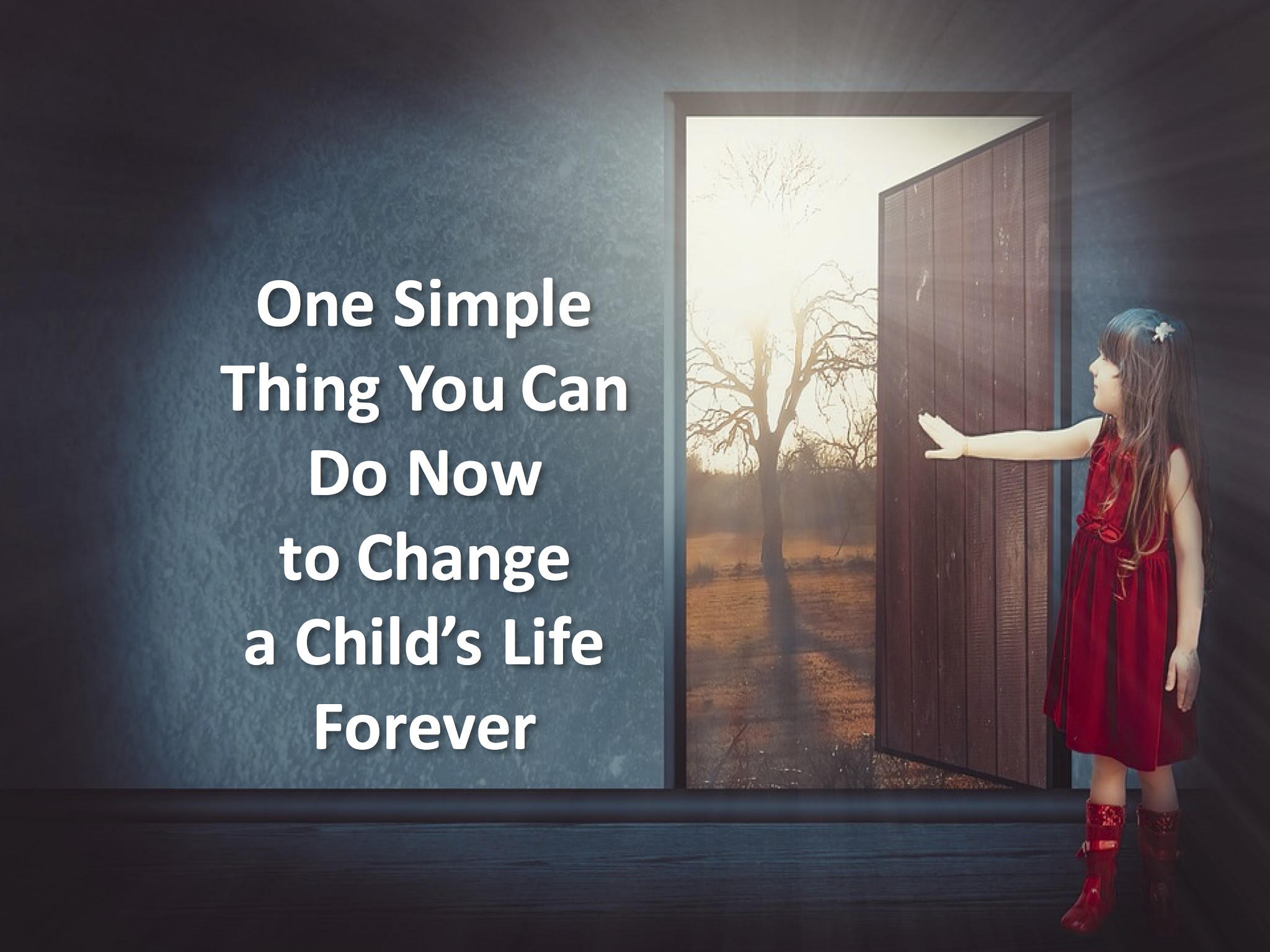 One Simple Thing You Can Do Now to Change a Child's Life Forever ...