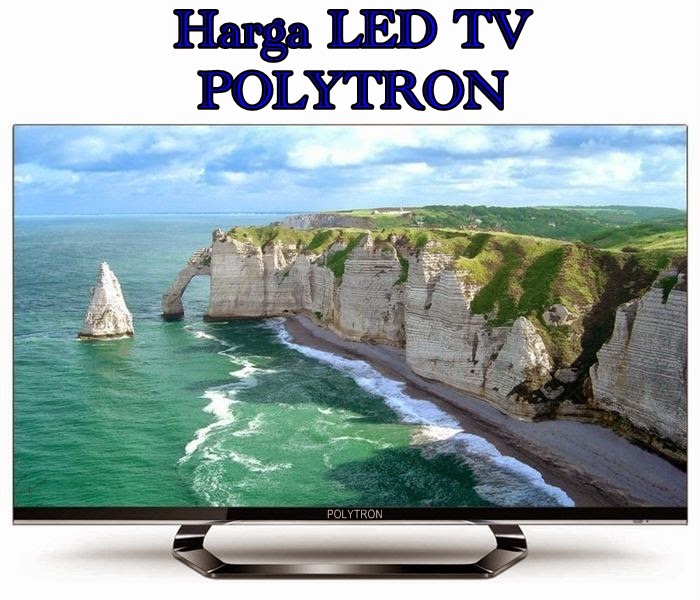 Daftar Harga LED TV POLYTRON Semua Ukuran - Update 2016 - Harga TV