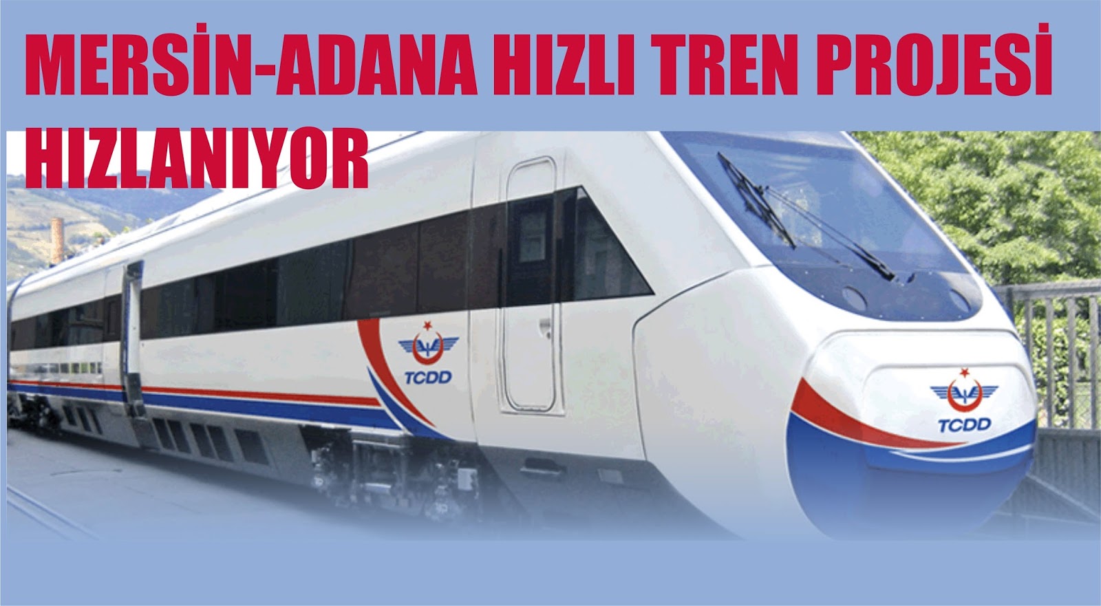 MERSİN-ADANA ARASI HIZLI TREN PROJESİ HIZLANIYOR - Tarsus 7/24 Haber