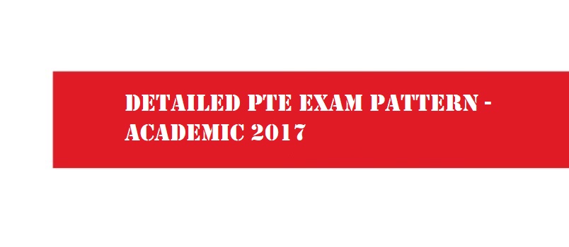 Detailed PTE Exam Pattern - Academic 2017
