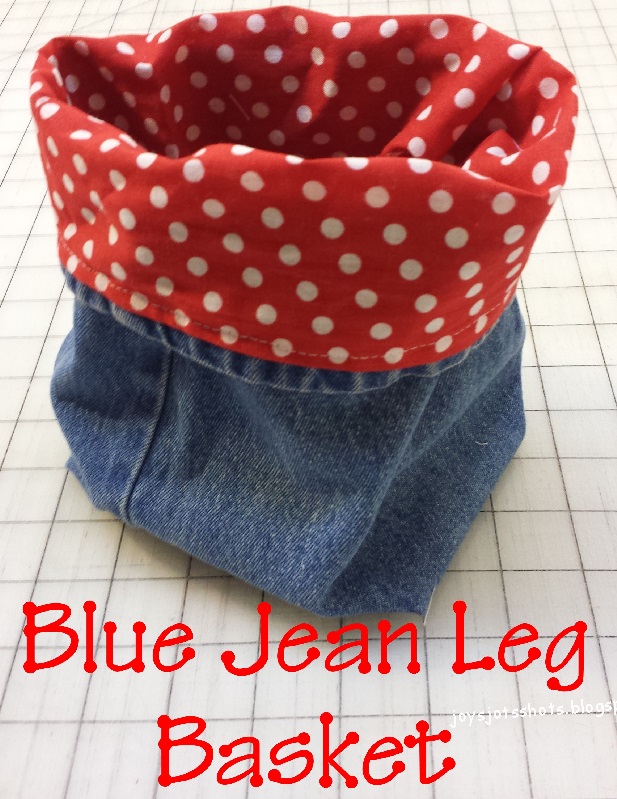 Joy's Jots, Shots & Whatnots: Blue Jean Leg Basket