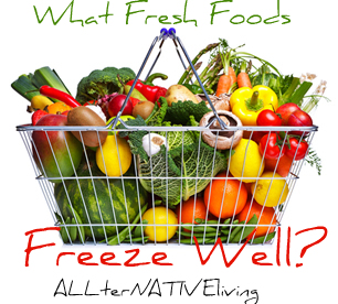 Freezer Friendly Fresh Foods | ALLterNATIVEliving
