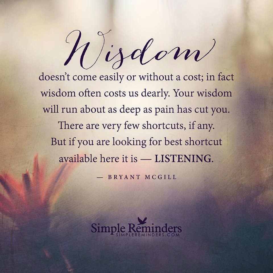 Wisdom doesn't come easily or without a cost; in fact wisdom often ...