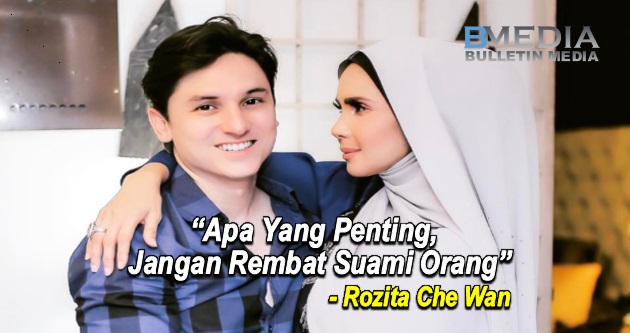 "Apa Yang Penting, Jangan Rembat Suami Orang" - Rozita Che Wan