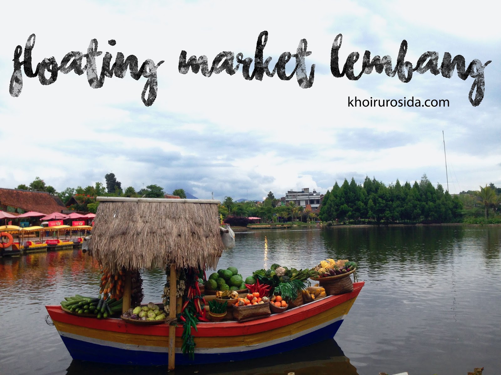 [Keliling Bandung] : Jalan Jalan ke Floating Market Lembang — Look At Me