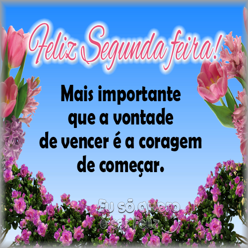 Feliz Segunda Feira!