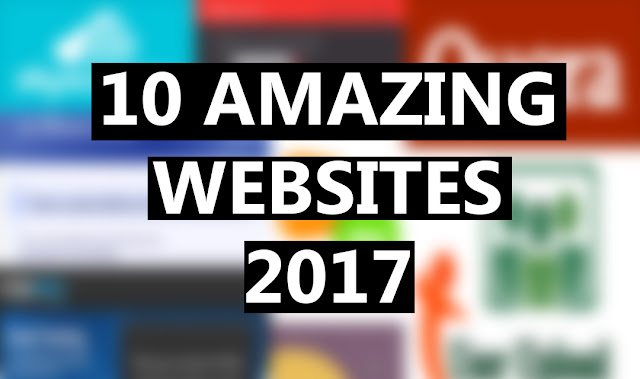 10 Amazing Websites That You Should Make Use Of In 2017