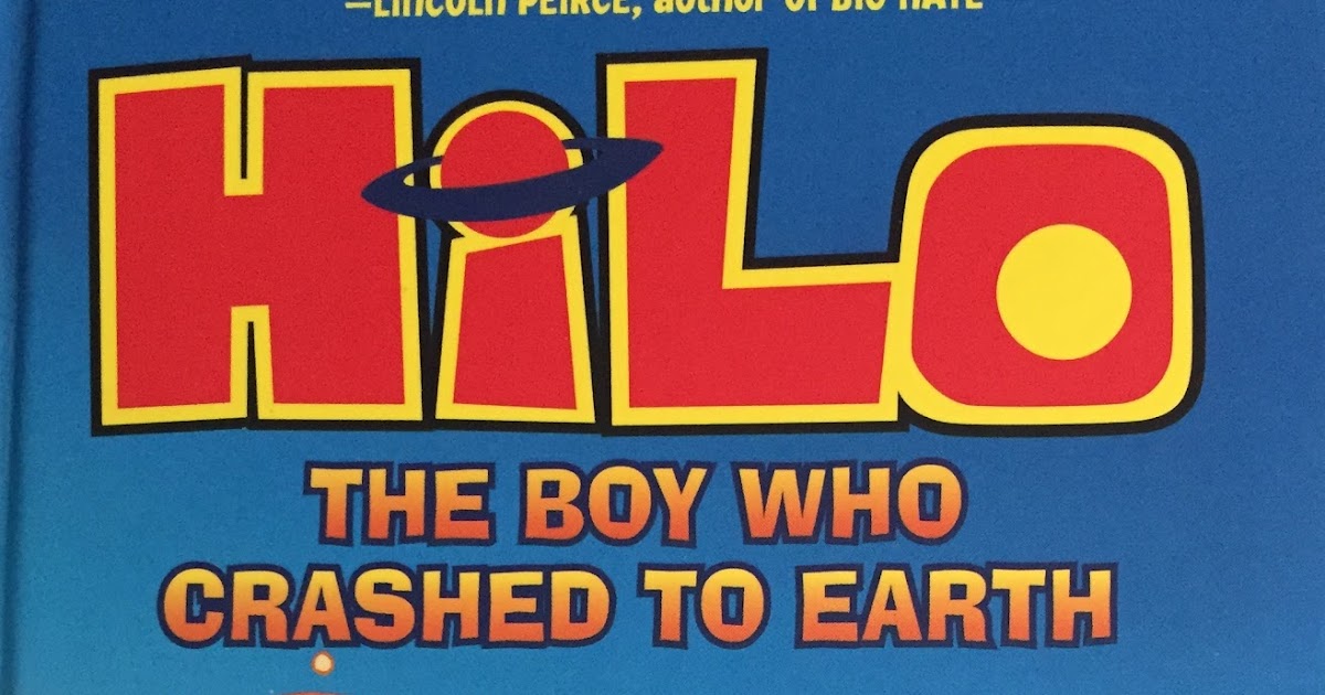 Books Children Treasure: Hilo The Boy Who Crashed to Earth by: Judd Winick