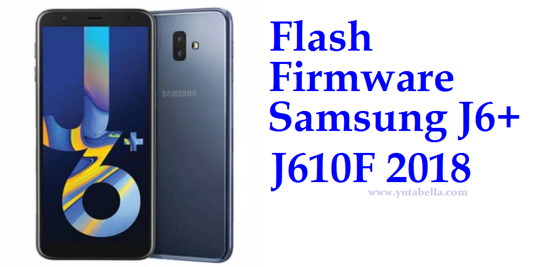 Cara Flash Stock Firmware Samsung J6 Plus 2018 J610F - Tips Cara Mudah