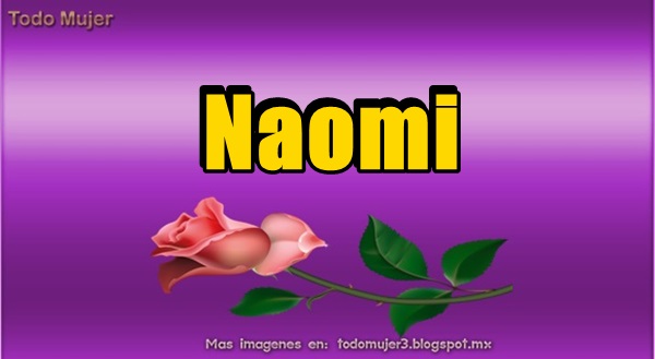 Todo Mujer: SIGNIFICADO DE NAOMI O NAOMY