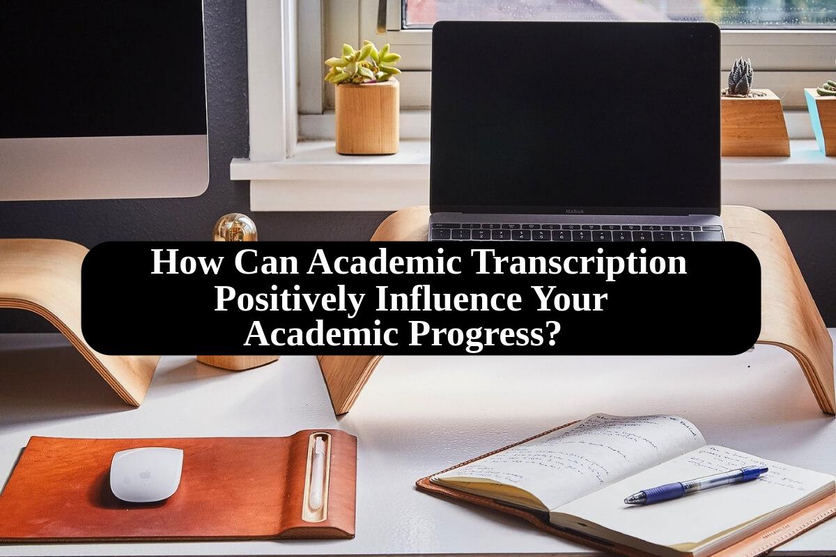Ambra Romano: How Can Academic Transcription Positively Influence Your ...