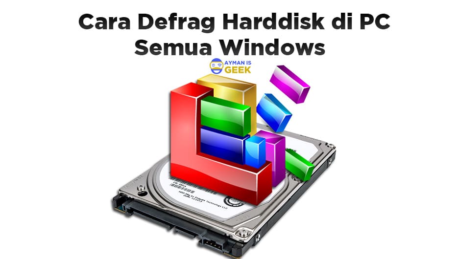 Cara melakukan Defrag Hard Disk di PC Semua Windows dengan benar