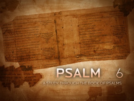 Psalms on Sunday: Psalm 6 | Welcome to