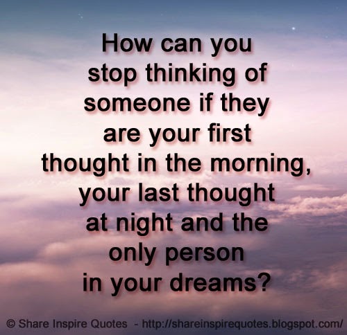 How can you stop thinking of someone if they are your first thought in ...