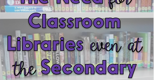 The Need for Classroom Libraries Even At the Secondary Level - The ...
