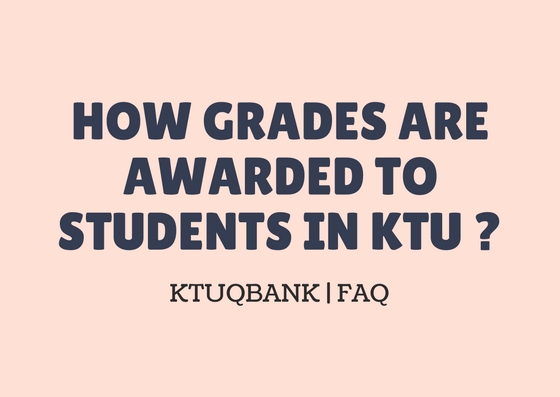 How Grades Are Awarded To Students in KTU ? (2015 Batch) | KtuQbank