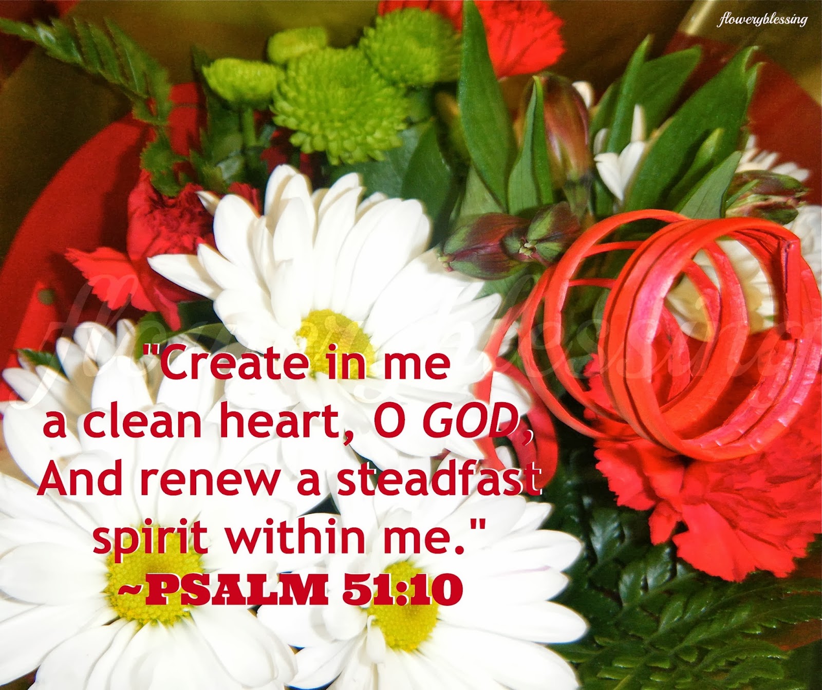 Flowery Blessing: "Create in me a clean heart, O GOD, And renew a ...