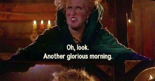 Quotes and Movies: Oh, look. Another glorious morning.