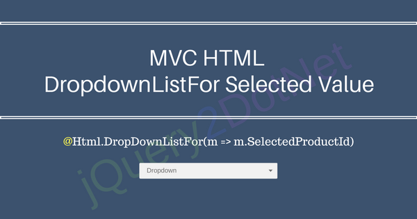Mvc Html Dropdownlistfor Selected Value Jquery 2 Dotnet
