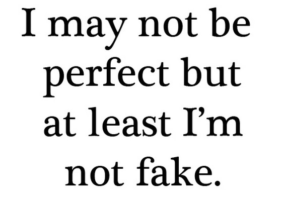 I am not be perfect at least i am not fake | nineimages