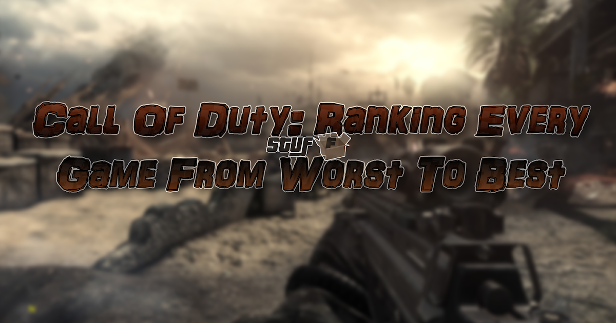 Call Of Duty: Ranking Every Game From Worst To Best