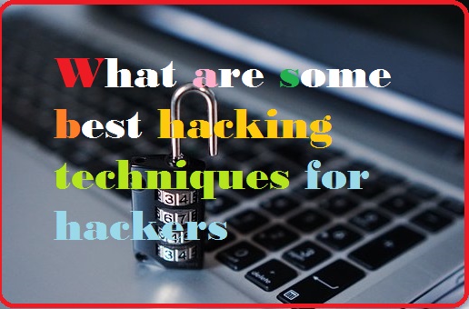 What are some best hacking techniques for hackers?